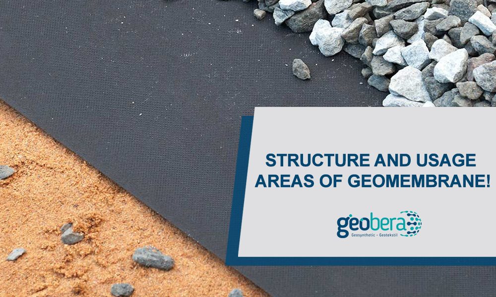 Structure and Usage Areas of Geomembrane! | Geobera